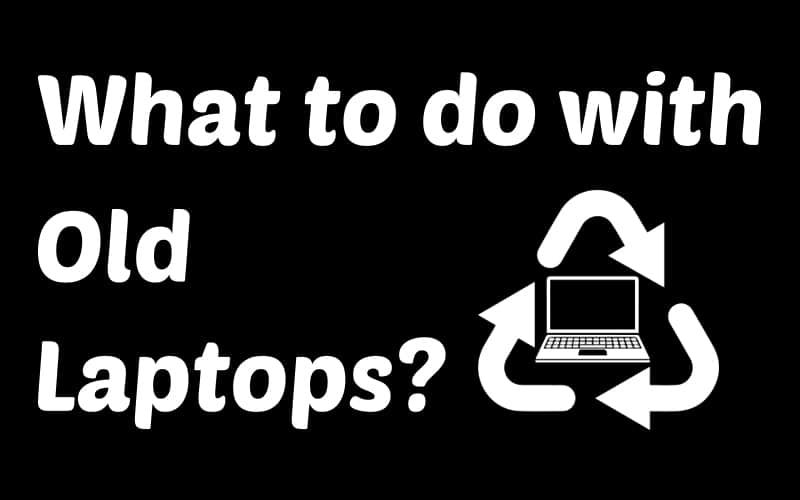 What To Do With Old Laptops Information For Purpose Be Creative