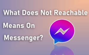What Does Not Reachable Means On Messenger? – Information For Purpose ...