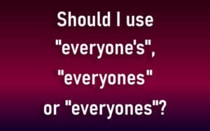 Should I use “everyone’s”, “everyones’” or “everyones”? – Information ...