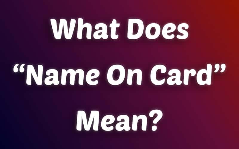 What Does “Name On Card” Mean? – Information For Purpose! Be creative ...